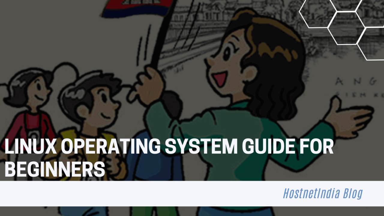 Linux Operating System guide for Beginners | Hostnetindia Linux OS