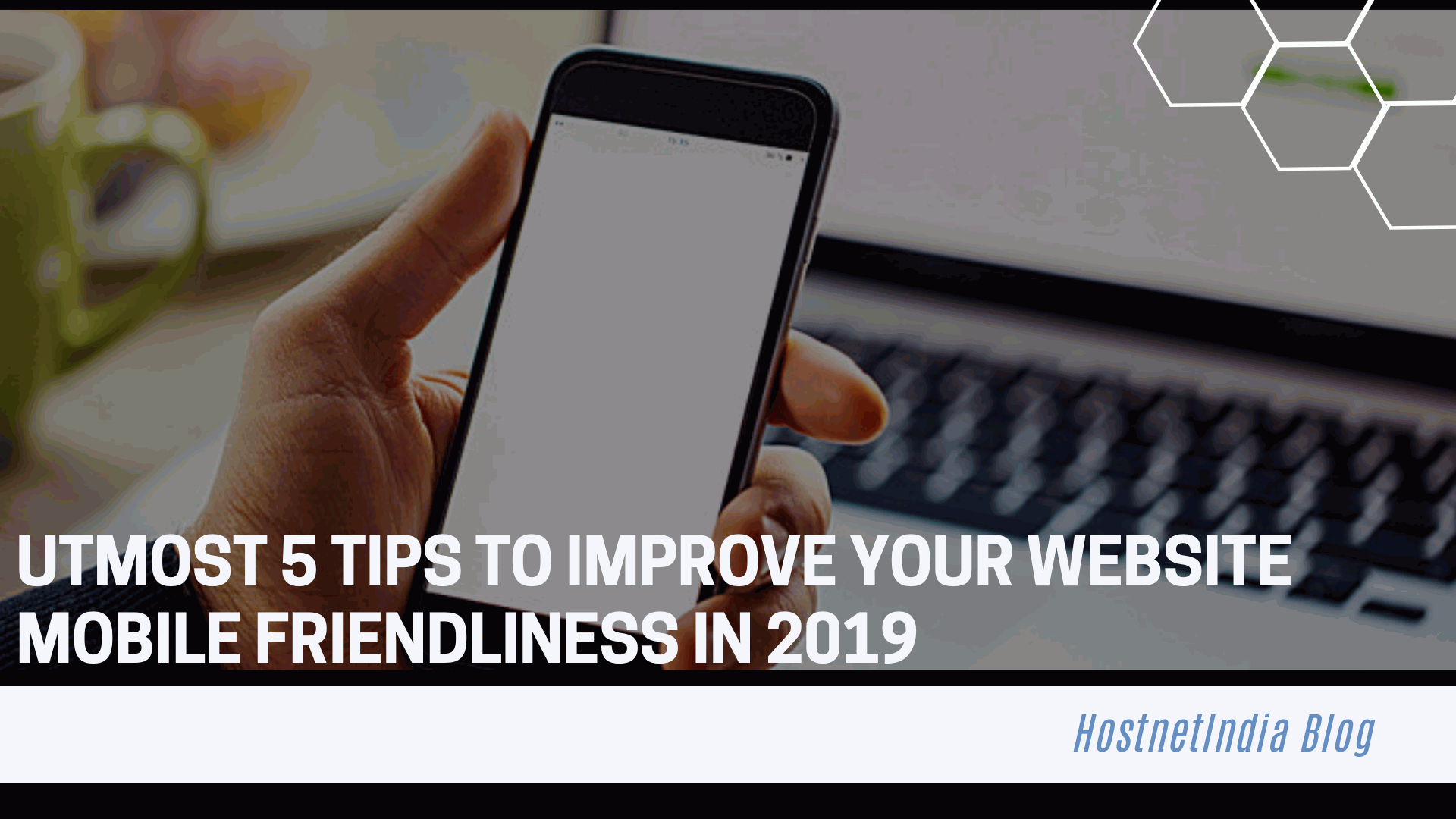 Utmost 5 Tips to Improve Your Website Mobile Friendliness in 2020